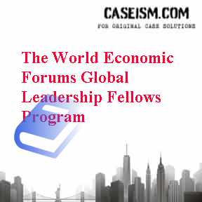 The World Economic Forums Global Leadership Fellows Program Case Study Solution for Harvard HBR ...
